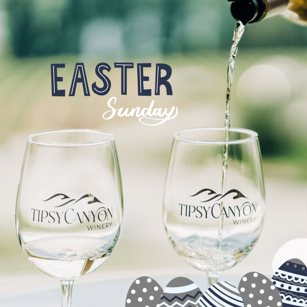Easter Sunday Goodies Galore! - Tipsy Canyon Winery